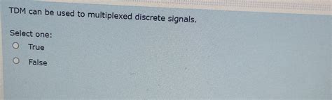 Solved Tdm Can Be Used To Multiplexed Discrete