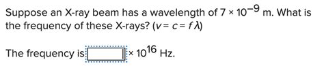 Solved Suppose An X Ray Beam Has A Wavelength Of M Chegg