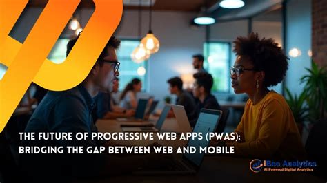 The Future Of Progressive Web Apps Pwas Bridging The Gap Between Web