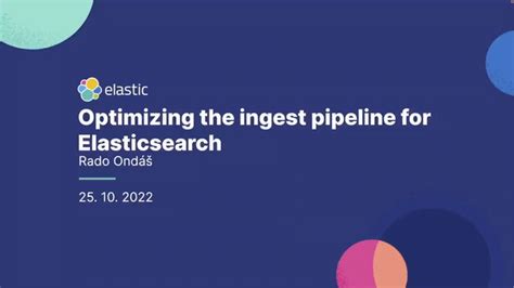 Optimizing The Ingest Pipeline For Elasticsearch Elastic Videos