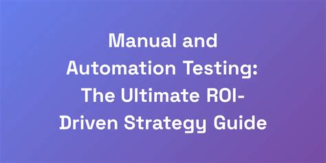 Manual And Automation Testing The Ultimate Roi Driven Strategy Guide