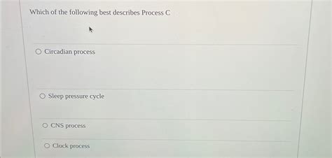 Solved Which of the following best describes Process | Chegg.com