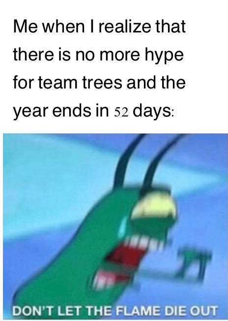 MAKE MORE MEMES TO PLANT MORE TREES R Memes