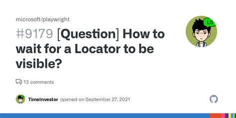 Question How To Wait For A Locator To Be Visible · Issue 9179 · Microsoftplaywright · Github