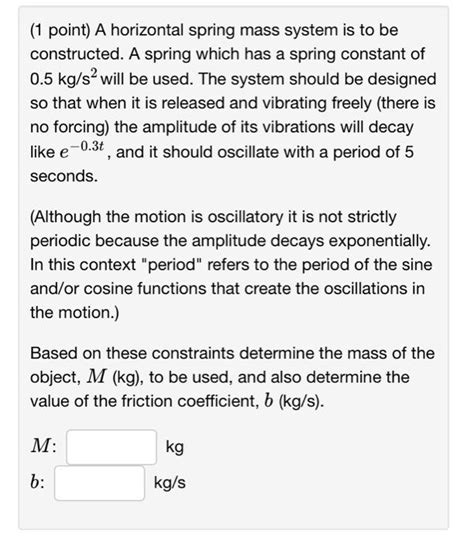 Solved 1 Point A Horizontal Spring Mass System Is To Be