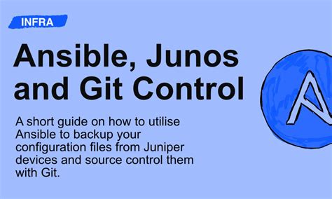 Using Ansible For Juniper Configuration Backup And Managing With Git