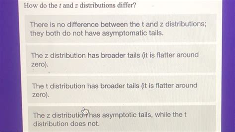 Solved How Do The T And Z Distributions Differ There Is No Chegg
