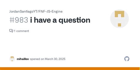 I Have A Question · Issue 983 · Jordansantiagoyt Fnf Js Engine · Github