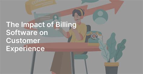 The Impact Of Billing Software On Customer Experience