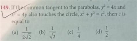149 If The Common Tangent To The Parabolas Y² 4x And 4y Also
