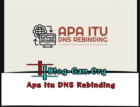 Apa Itu Dns Rebinding Blog Gan Org Technology Dan Informasi