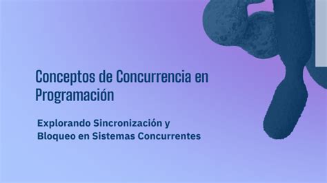 Conceptos De Concurrencia En Programación By Mariela Azucena Nuñez