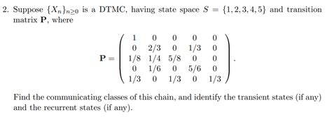 Solved 2 Suppose Xn N0 Is A Dtmc Having State Space S