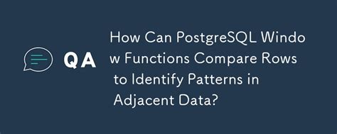 How Can Postgresql Window Functions Compare Rows To Identify Patterns In Adjacent Data Mysql