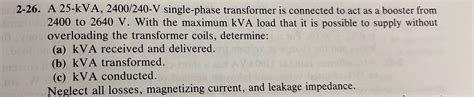 Solved 26 A 25−kva 2400 240−v Single Phase Transformer Is