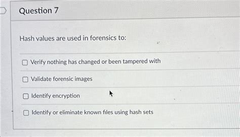 Solved Question Hash Values Are Used In Forensics To Verify Chegg