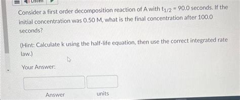 Solved Consider A First Order Decomposition Reaction Of A