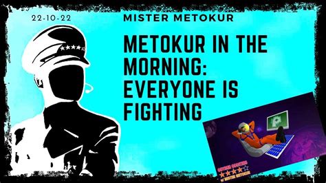 Mister Metokur Metokur In The Morning Everyone Is Fighting 22 10 22
