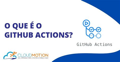 O que é o GitHub Actions CloudMotion