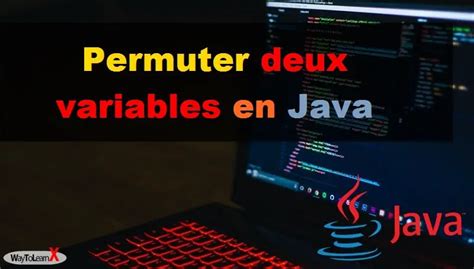 Permuter Deux Variables En Java Waytolearnx