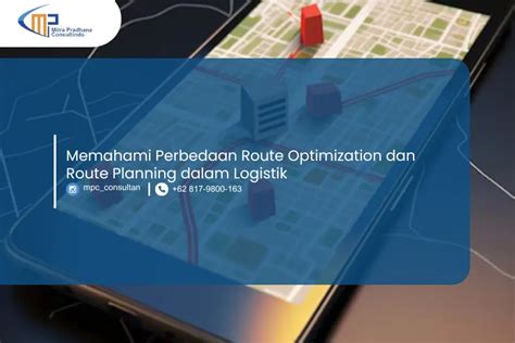 Memahami Perbedaan Route Optimization Dan Route Planning Dalam Logistik Mitra Pradana Consultindo