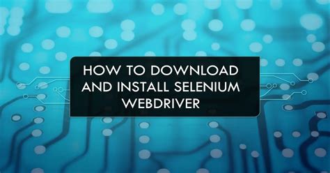 How To Download And Install Selenium Webdriver