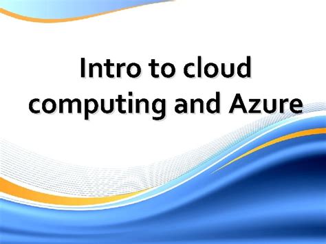 Intro To Cloud Computing And Azure And In