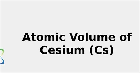 Atomic Volume Of Cesium Cs Color Uses Discovery 2022
