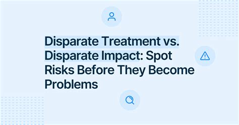 Disparate Treatment Vs Disparate Impact Protect People And Profit