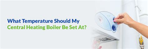 What Temperature Should My Central Heating Boiler Be Set At