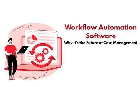 Workflow Automation Software Why Its The Future Of Case Management Nasscom The Official