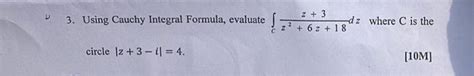 Solved Using Cauchy Integral Formula Evaluate Chegg
