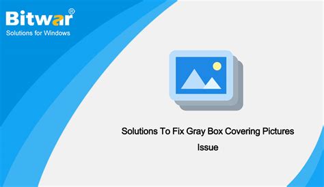 Solutions To Fix Gray Box Covering Pictures Issue Bitwarsoft