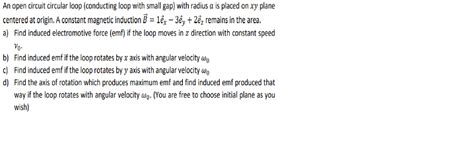 Solved An Open Circuit Circular Loop Conducting Loop With Chegg