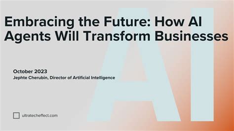 Embracing The Future How Ai Agents Will Transform Businesses