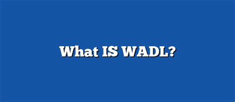 What Is Wadl Apitier Blog