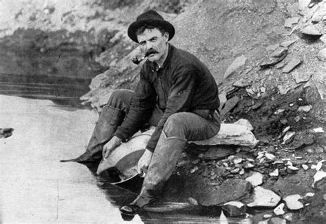 Some People Are Born Gold Prospectors Others Learn The Hard Way
