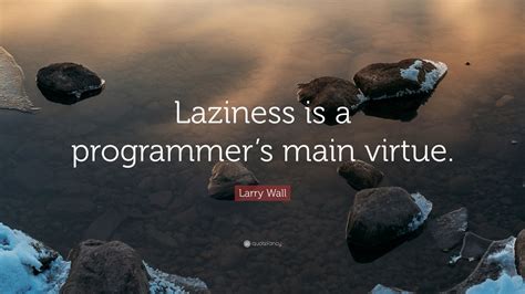 Larry Wall Quote “laziness Is A Programmers Main Virtue”