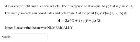 Solved A Is A Vector Field And F Is A Scalar Field The Chegg