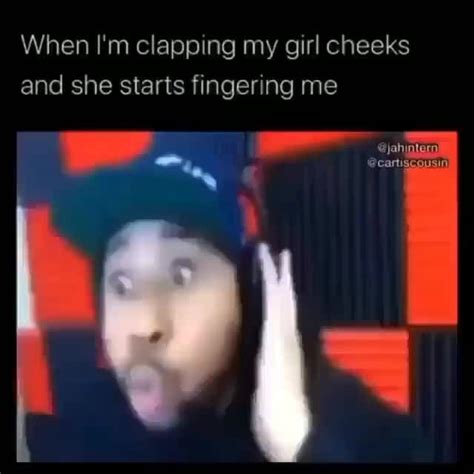 When Im Clapping My Girl Cheeks And She Starts Fingering Me