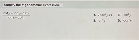 [solved] Simplify The Trigonometric Expression Simplify The