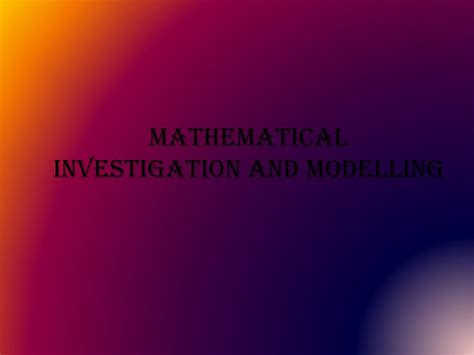 Ppt Mathematical Investigation And Modelling Powerpoint Presentation