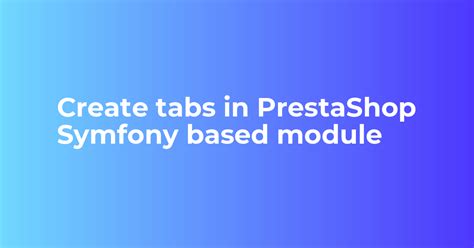 Create Tabs In Prestashop Symfony Based Module Webkul Blog
