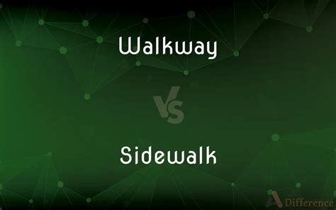 Walkway Vs Sidewalk Whats The Difference