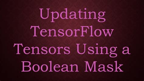Updating TensorFlow Tensors Using A Boolean Mask YouTube
