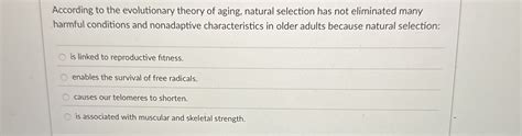 Solved According To The Evolutionary Theory Of Aging Chegg
