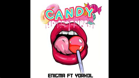 Enigma Candy Ft Yorkdl Youtube