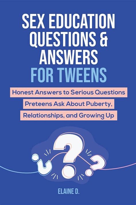 Sex Education And Answers For Tweens Honest Answers To Serious Questions