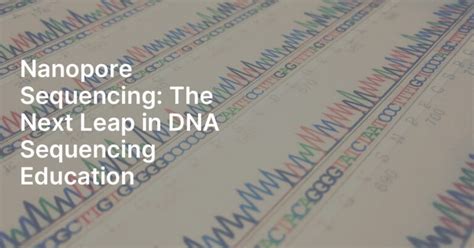 Nanopore Sequencing The Next Leap In Dna Sequencing Education Base4