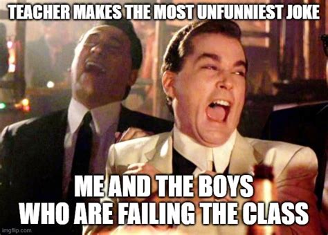 Cmon Teacher We Laughed At The Joke Imgflip